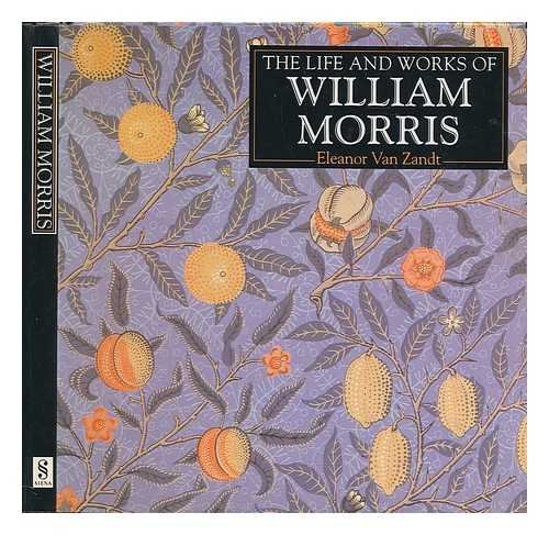 The Life and Works of William Morris : A Compilation of Works from the ...