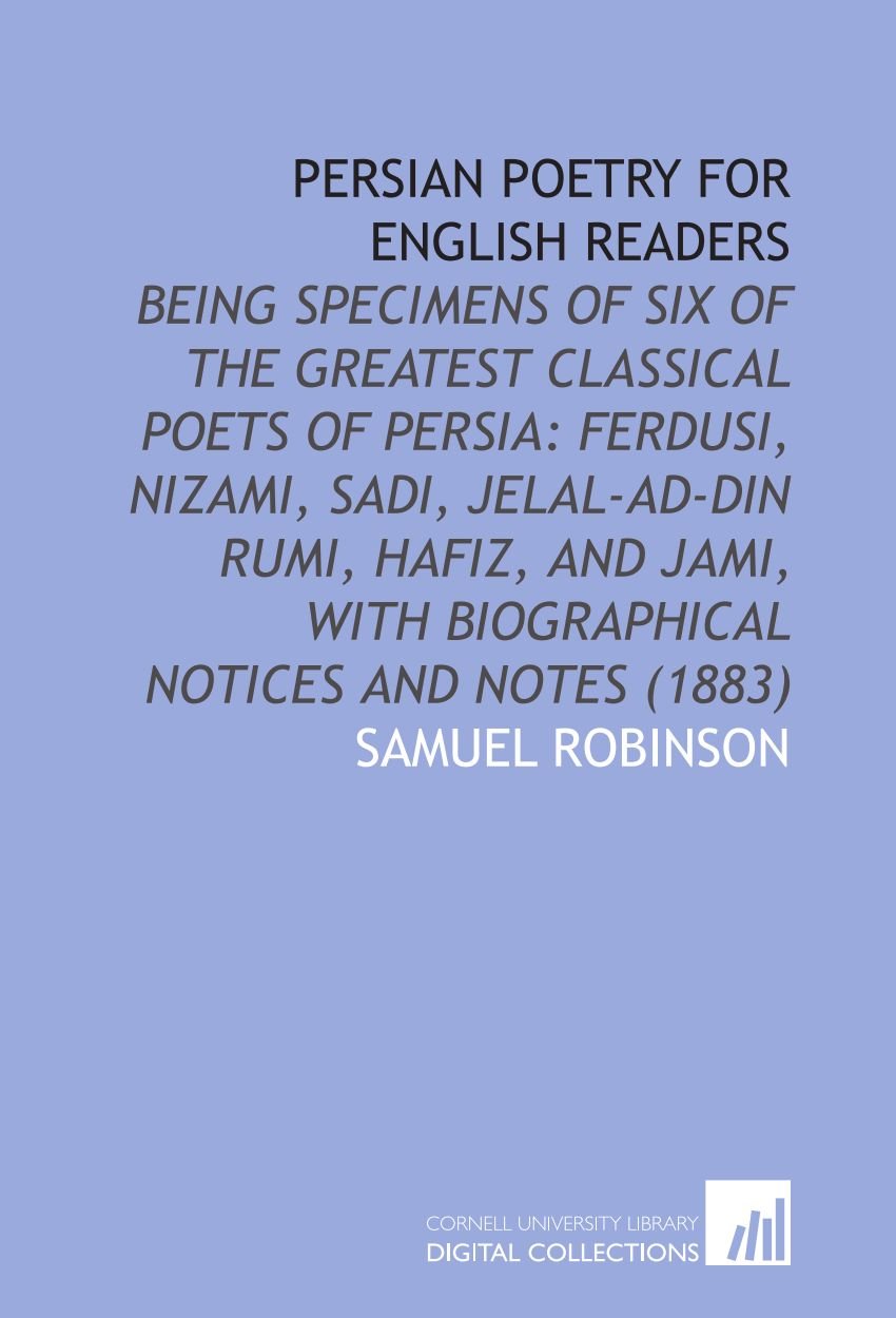 Persian Poetry for English Readers: Being Specimens of Six of the ...