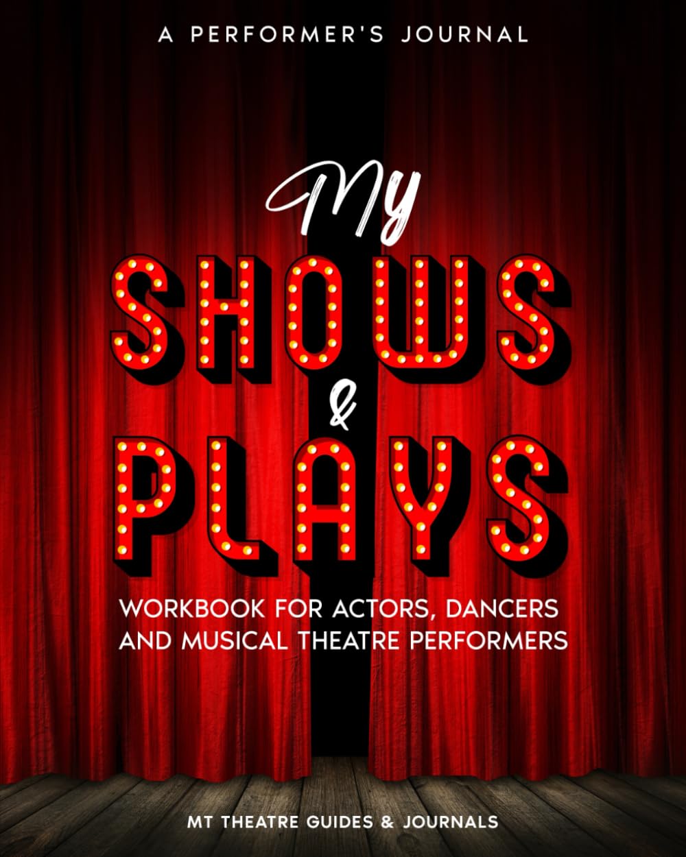 A Performer’s Journal My Shows & Plays: Workbook for Actors, Dancers ...