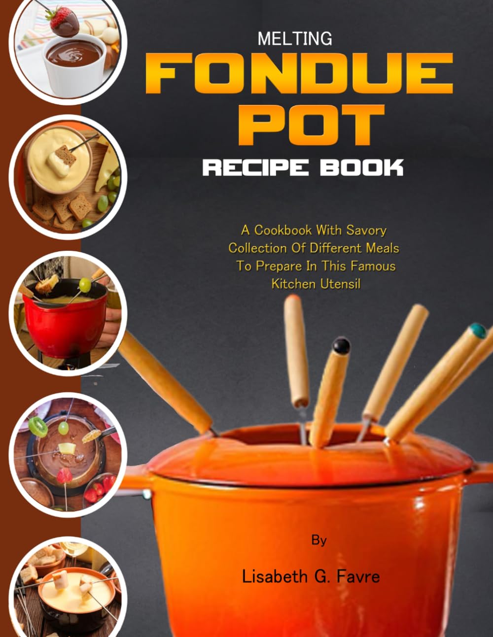 MELTING FONDUE POT RECIPE BOOK: A Cookbook With Savory Collection Of ...