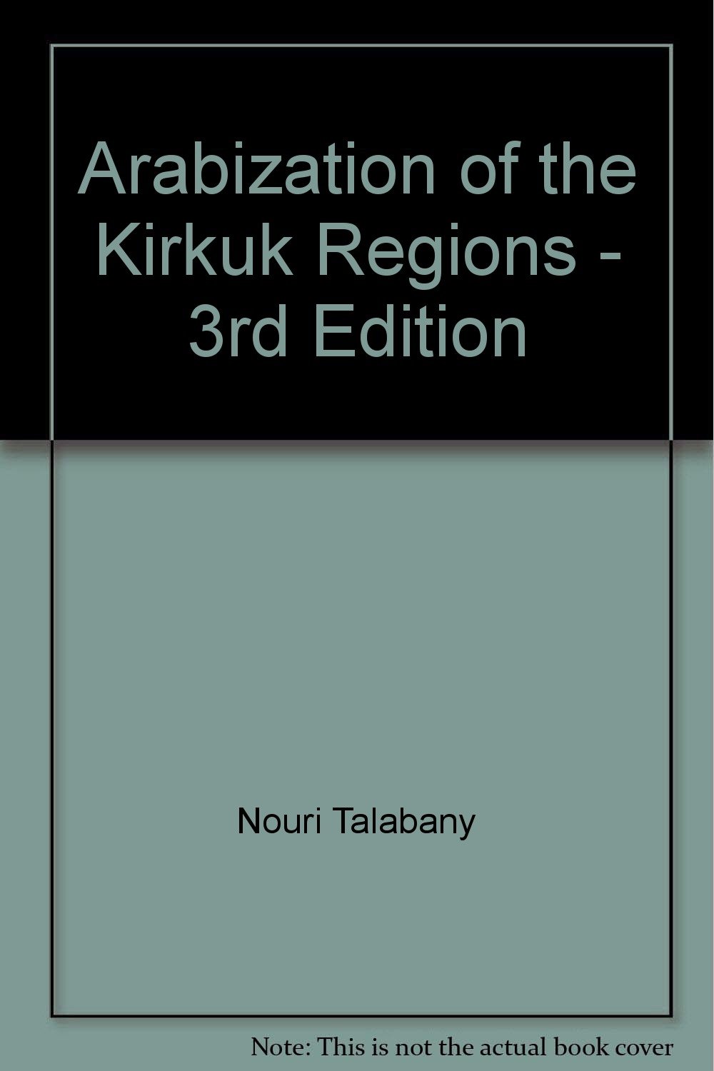 Arabization of the Kirkuk Regions - 3rd Edition: Nouri Talabany ...
