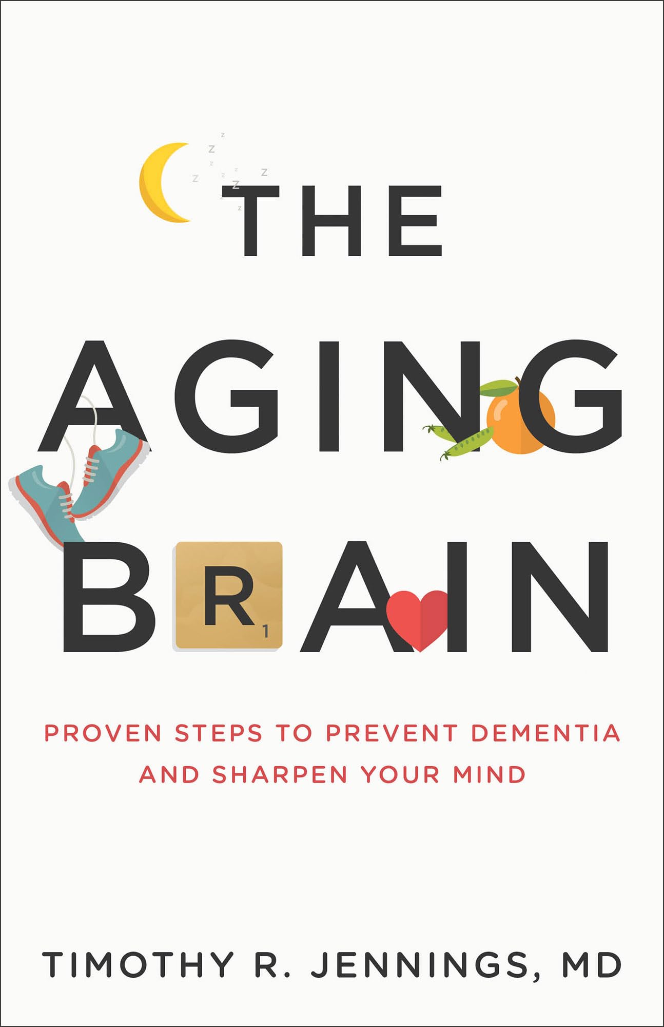 The Aging Brain: Proven Steps to Prevent Dementia and Sharpen Your Mind ...