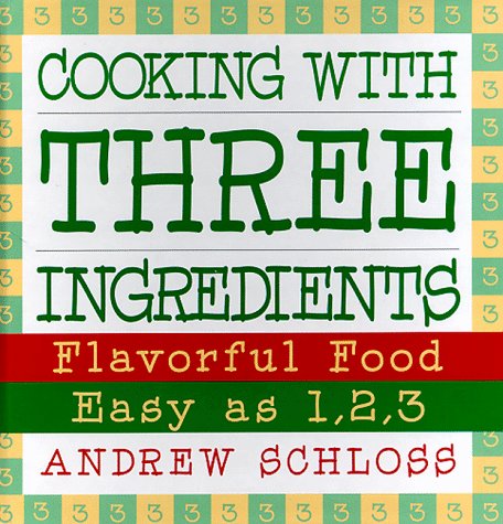 Buy Cooking with Three Ingredients: Flavorful Food, Easy as 1, 2, 3 ...