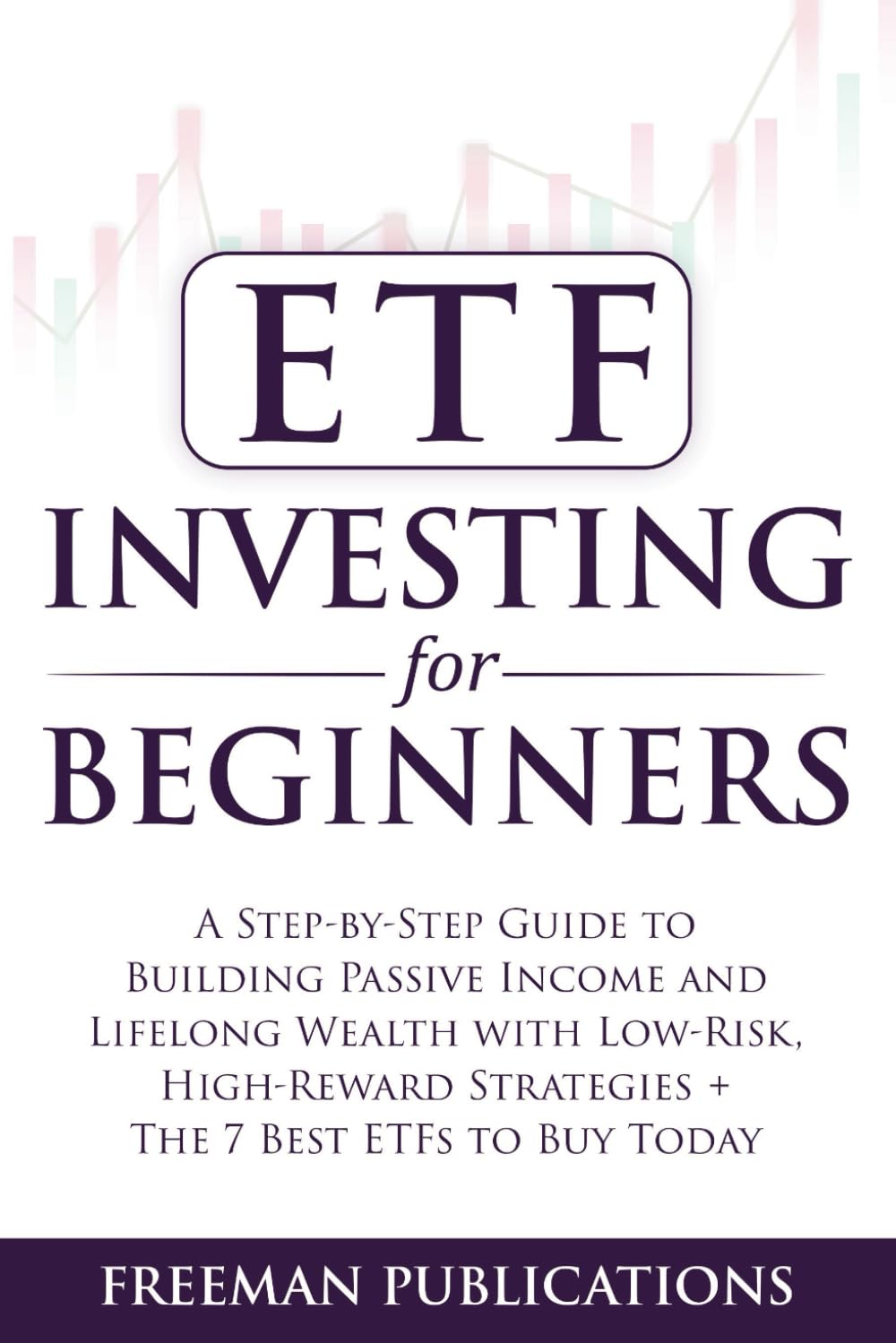 ETF Investing For Beginners: A Step-By-Step Guide To Building Passive Income And Lifelong Wealth ...