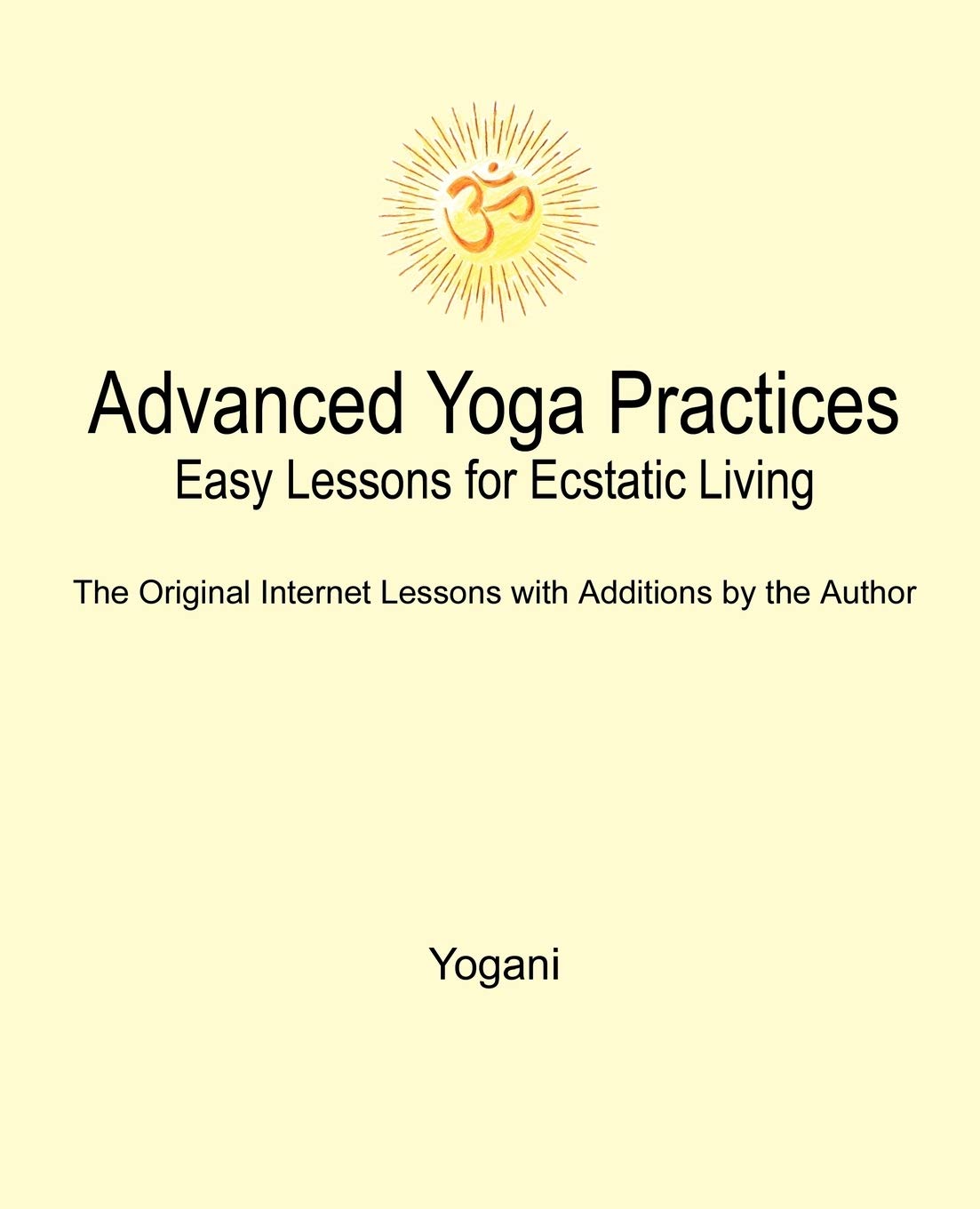 Advanced Yoga Practices - Easy Lessons for Ecstatic Living: Yogani ...