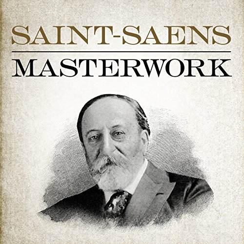 Saint-Saens - Masterwork by Camille Saint-Saëns & VARIOUS ARTISTS on ...