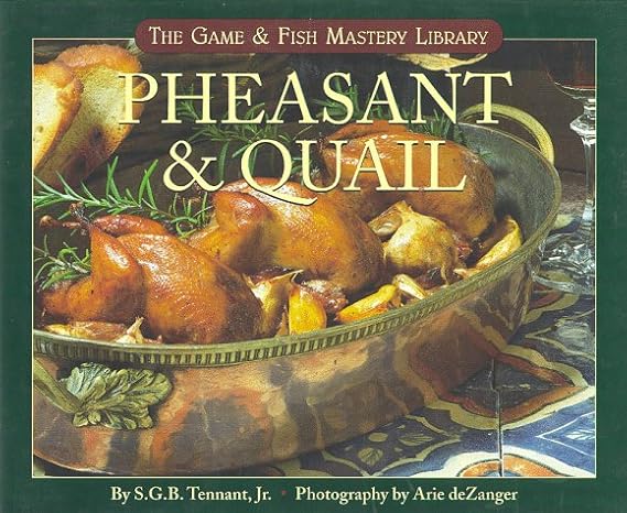 Pheasant & Quail (Game & Fish Mastery Library): Tennant, S. G. B., Dezanger, Arie, Dezanger ...