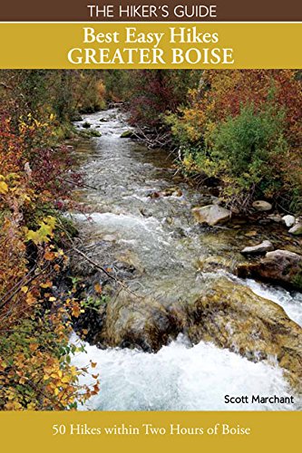 The Hiker’s Guide Best Easy Hikes, Greater Boise: Scott Marchant ...