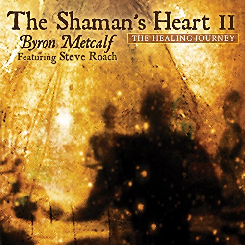 Amazon.com: The Shaman's Heart II : Byron Metcalf & Steve Roach ...