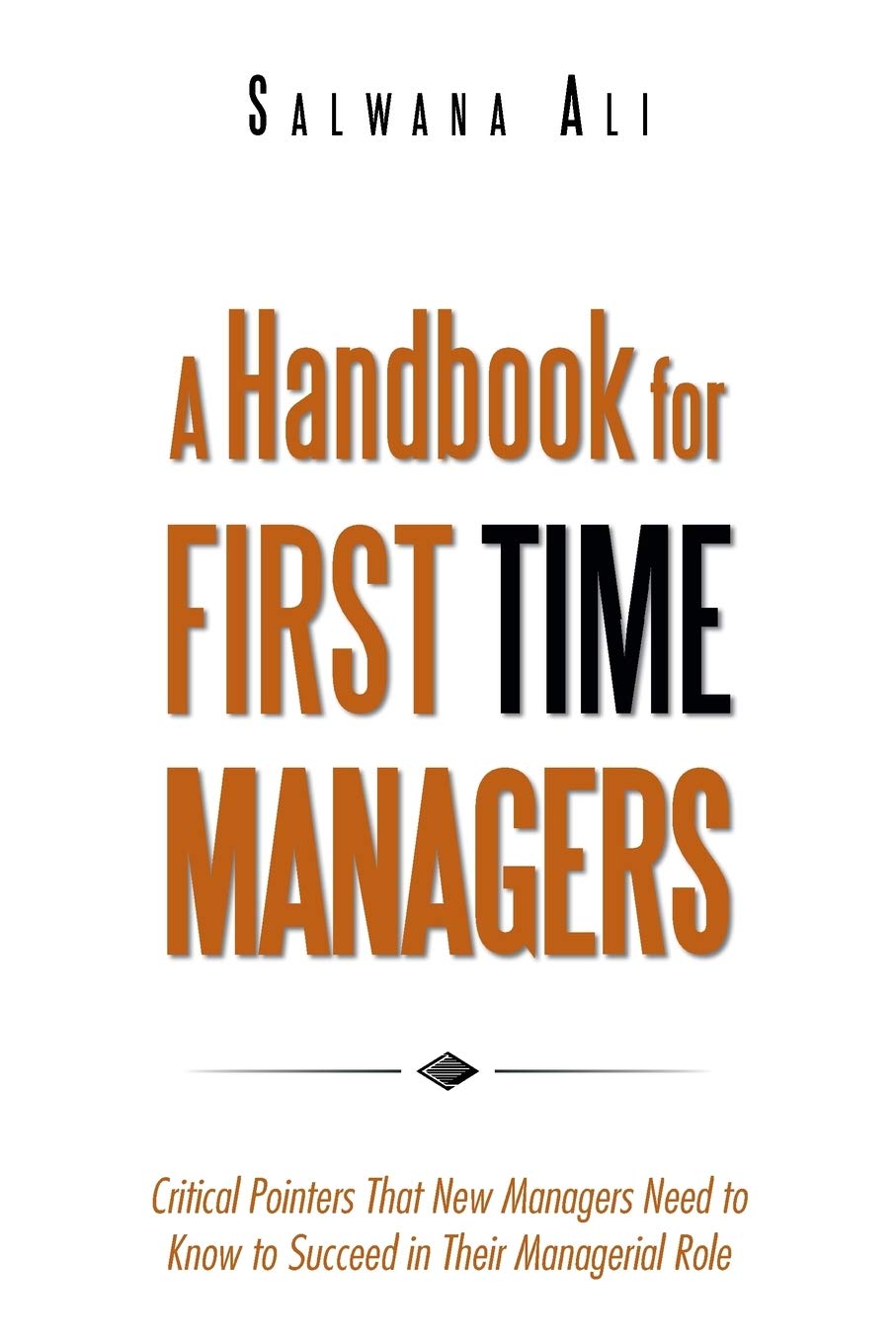 A Handbook for First Time Managers: Critical Pointers That New Managers ...