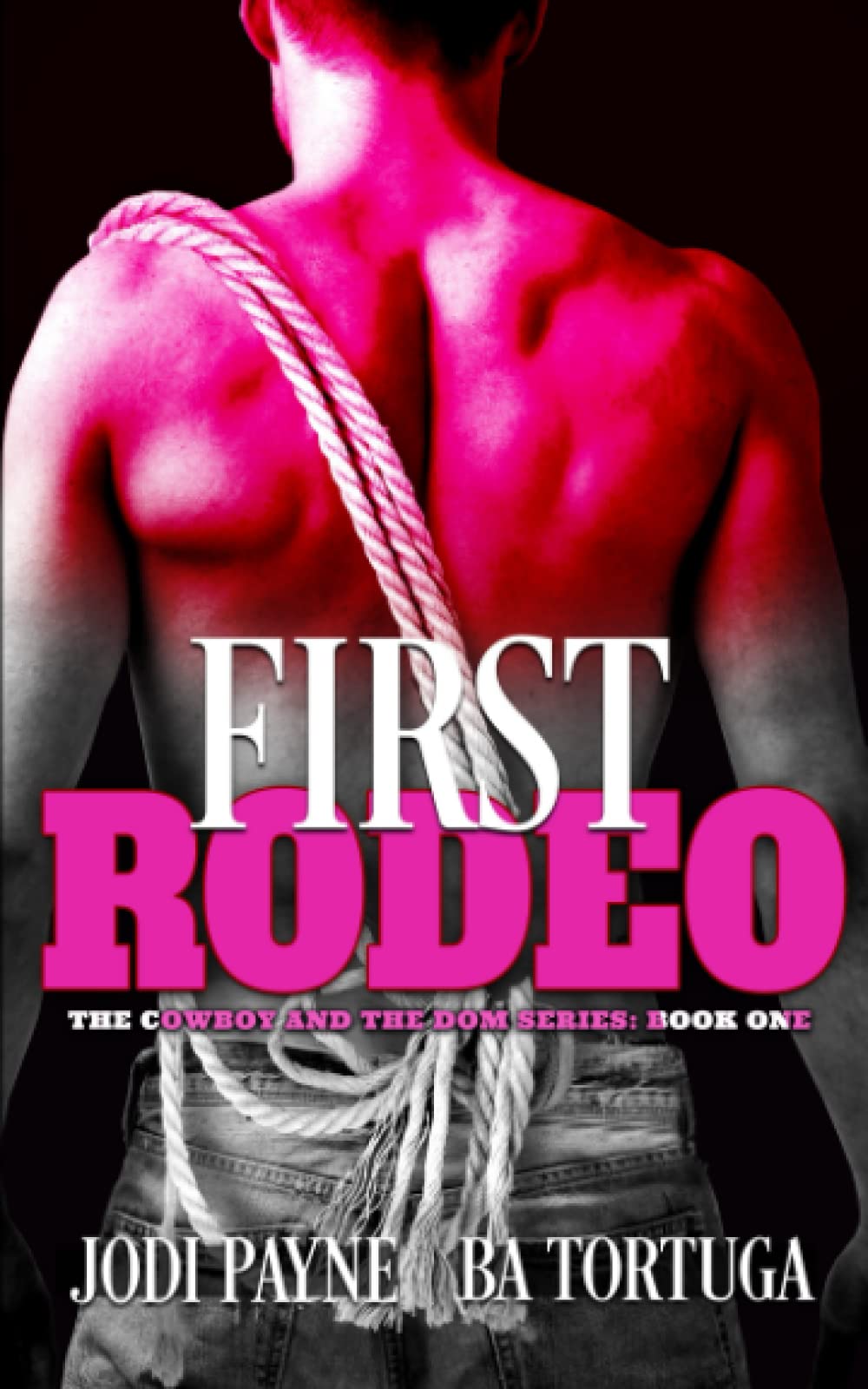 First Rodeo: The Cowboy and the Dom, Book One: Payne, Jodi, Tortuga, BA: 9781951011031: Amazon ...