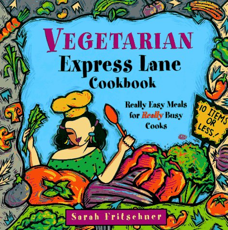Vegetarian Express Lane Cookbook: Really Easy Meals for Really Busy ...