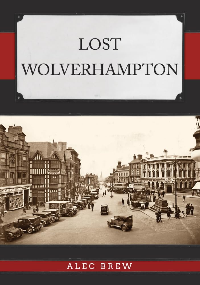 Lost Wolverhampton: Amazon.co.uk: Brew, Alec: 9781398105300: Books