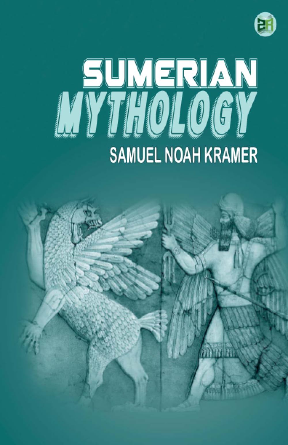 Amazon.com: Sumerian Mythology: 9789358580723: Samuel Noah Kramer: Books