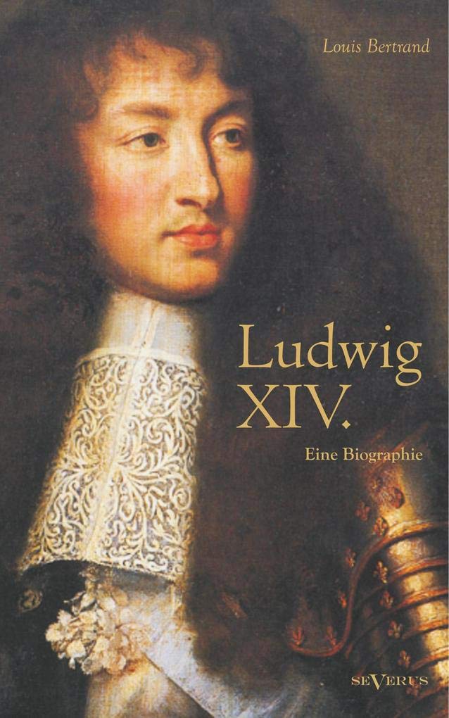 Ludwig XIV. / Louis XIV. / Ludwig der Vierzehnte – Der Sonnenkönig ...