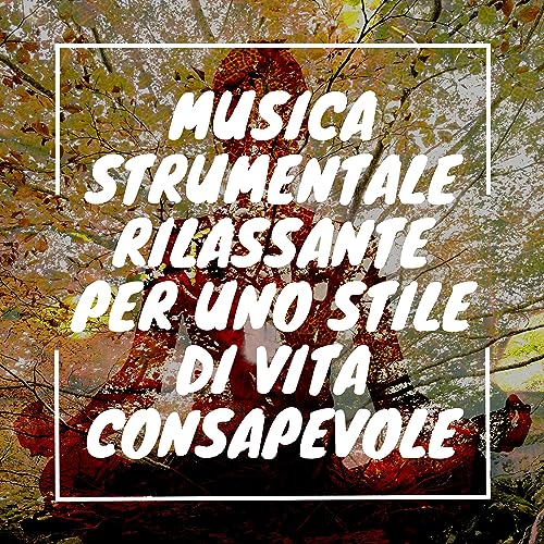 Musica strumentale rilassante per uno stile di vita consapevole by ...