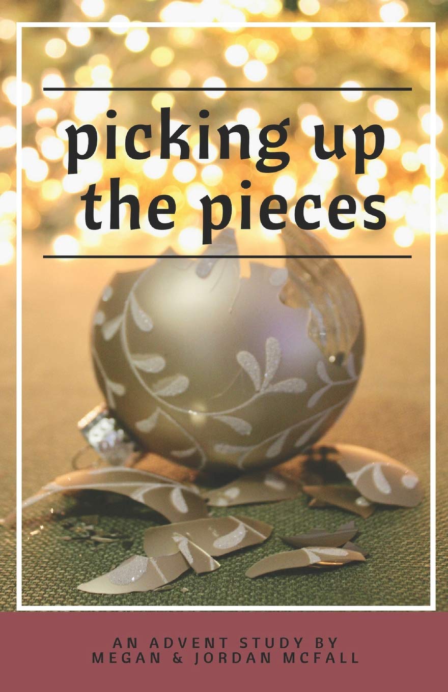 Picking Up The Pieces: An Advent Study: McFall, Jordan, McFall, Megan ...