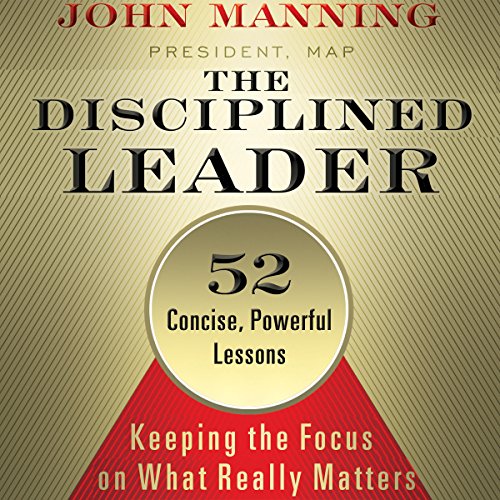 Amazon.com: The Disciplined Leader: Keeping the Focus on What Really ...