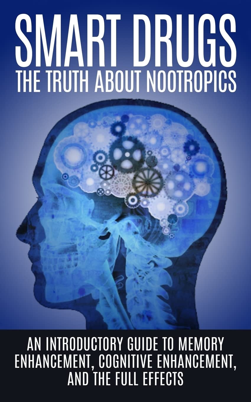 Smart Drugs: The Truth About Nootropics: An Introductory Guide to ...