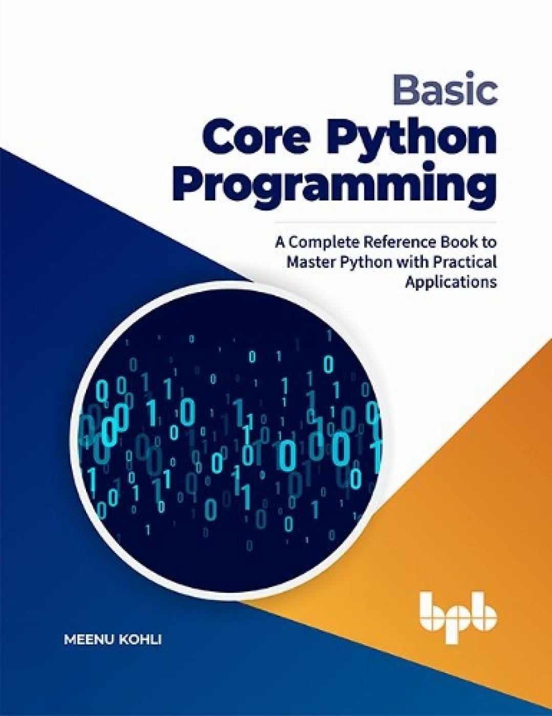 Basic Core Python Programming: A Complete Reference Book to Master ...