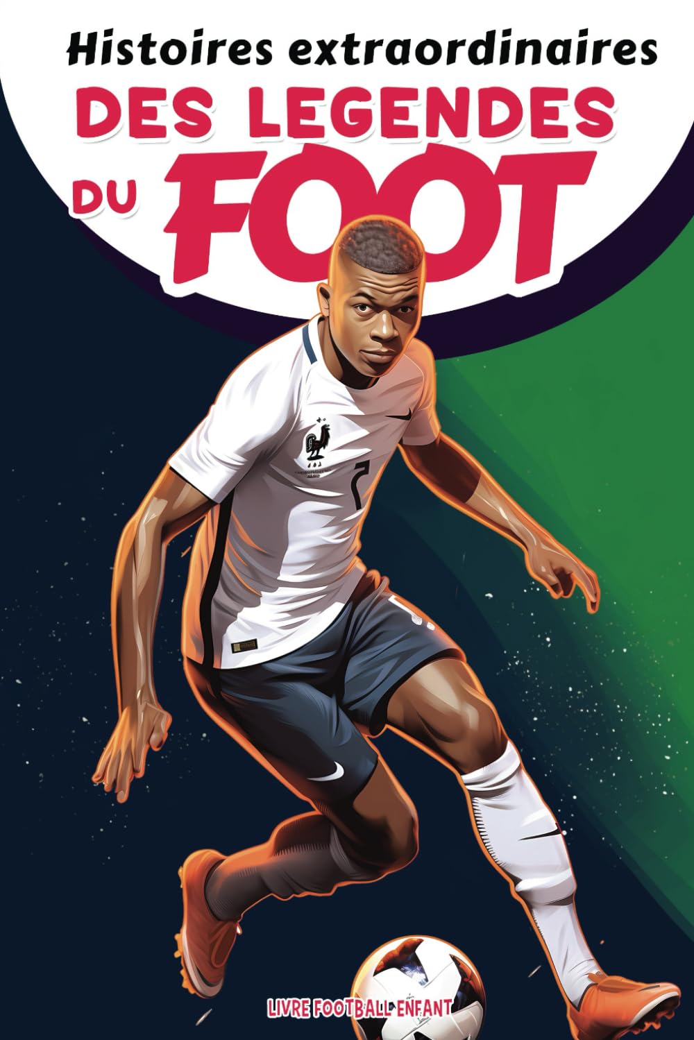 Histoires extraordinaires des légendes du foot - livre football enfant ...