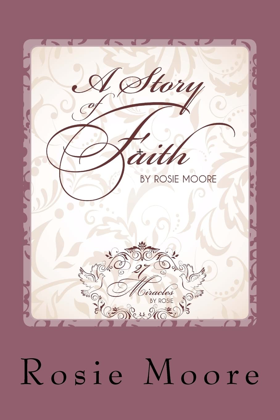 A Story of Faith: Moore, Mrs. Rosie, Moore, Mrs. Rosemarie, Moore, Mr ...