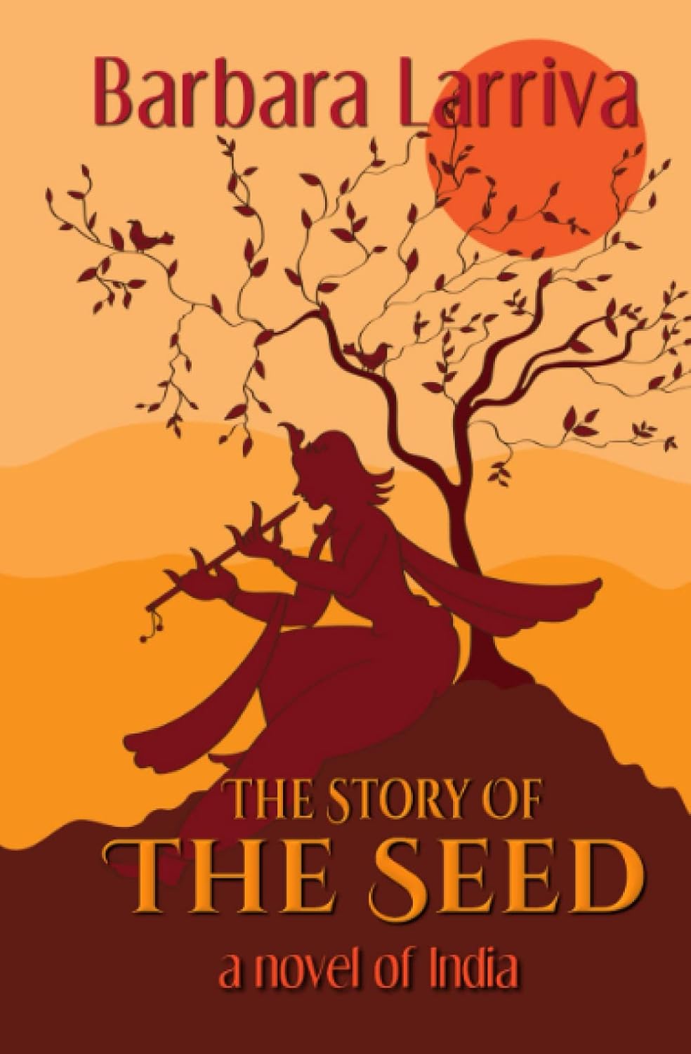 The Story of the Seed: A Novel of India: Larriva, Barbara ...