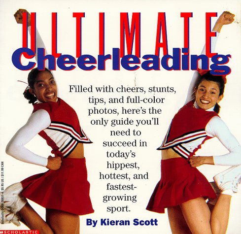 Ultimate Cheerleading: Scott, Kieran: 9780590386517: Amazon.com: Books