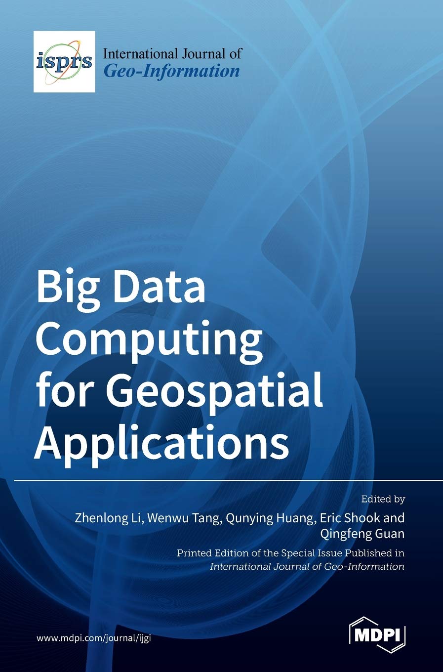 Big Data Computing for Geospatial Applications: Li, Zhenlong, Tang, Wenwu, Huang, Qunying ...