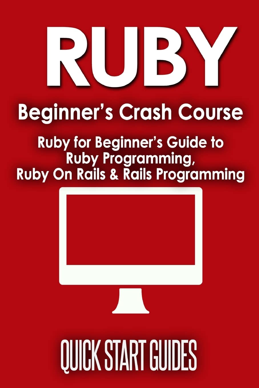 Ruby Beginners Crash Course Beginners Guide To Ruby Programming 6828