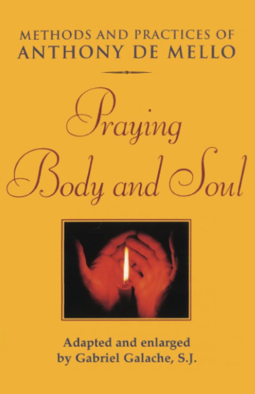 Praying Body and Soul: Methods and Practices of Anthony De Mello: de ...