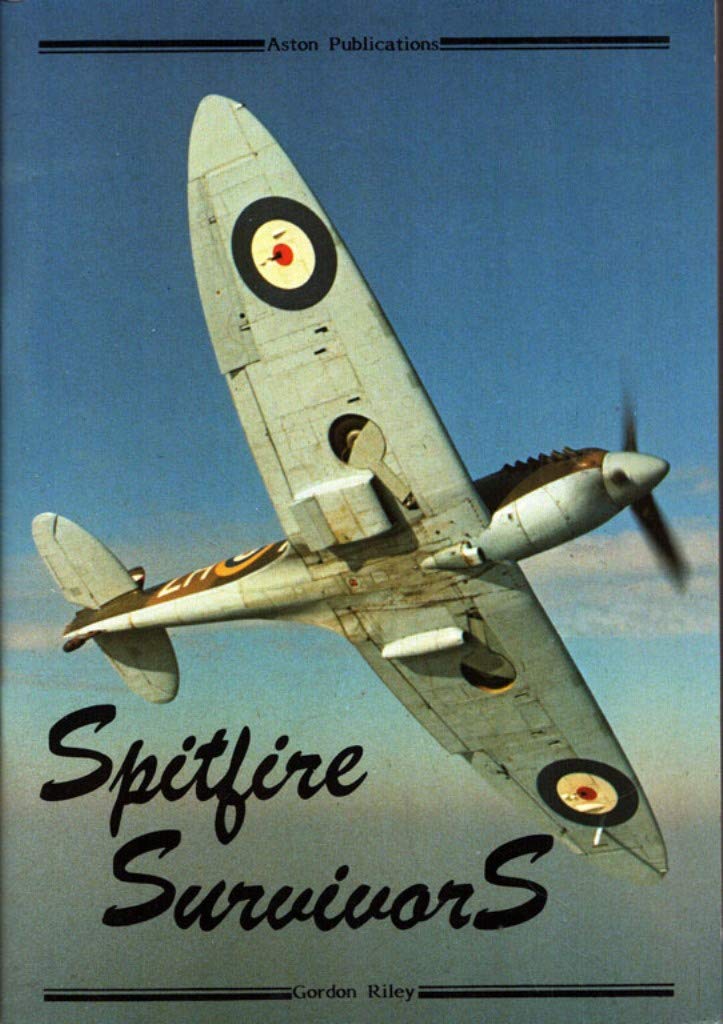 Spitfire Survivors: Amazon.co.uk: Riley, Gordon: 9780946627103: Books