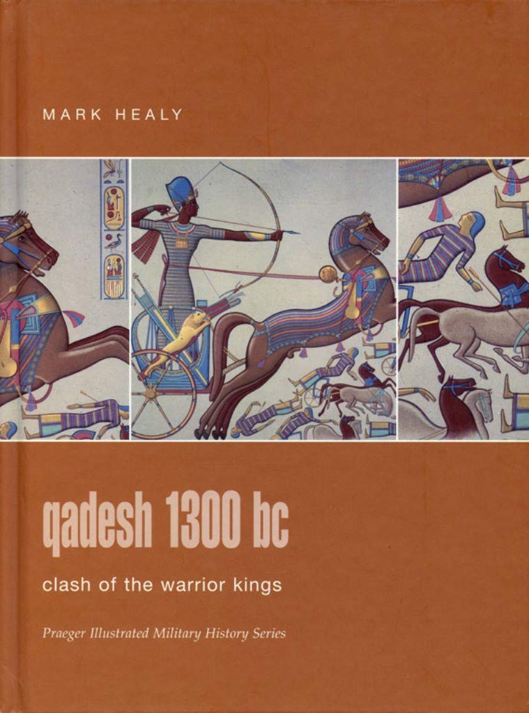 Qadesh 1300 Bc: Clash of the Warrior Kings (Praeger Illustrated ...