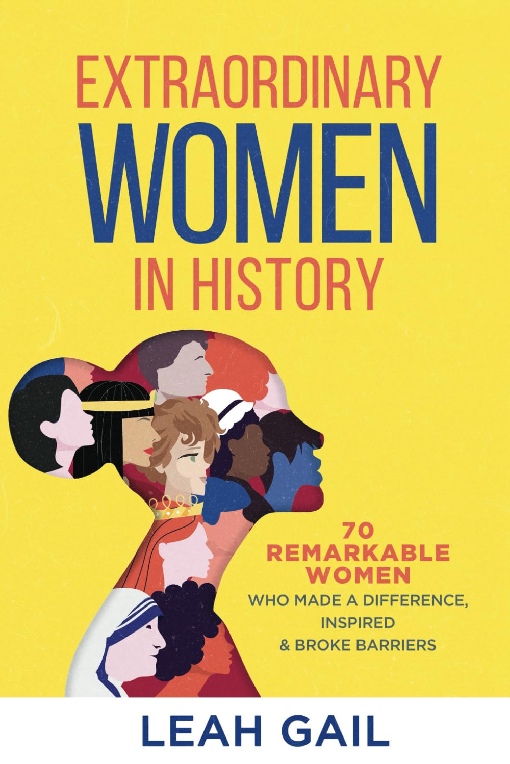 Extraordinary Women In History: 70 Remarkable Women Who Made a ...