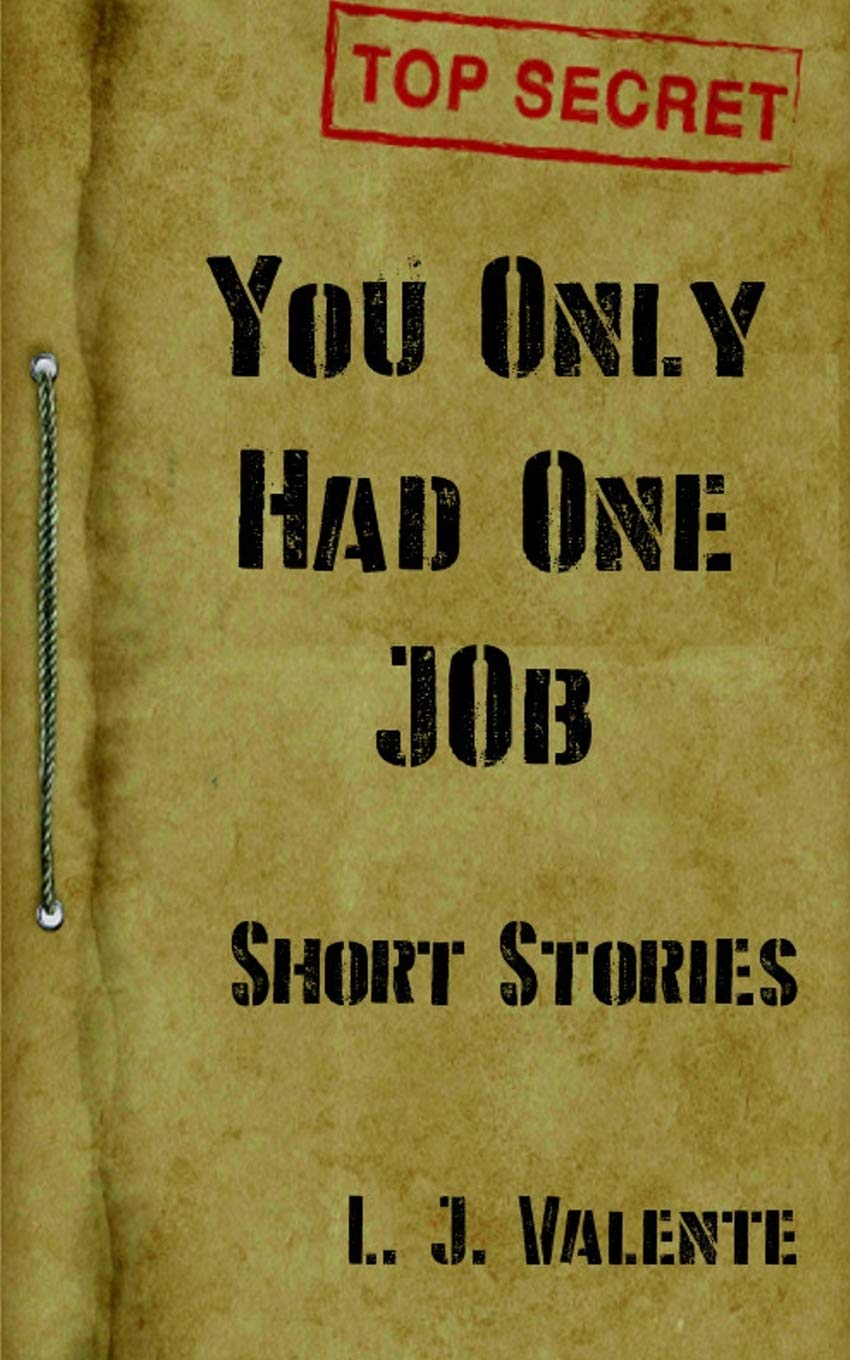You Only had One Job: And other Stories: valente, l.j.: 9798601830508 ...