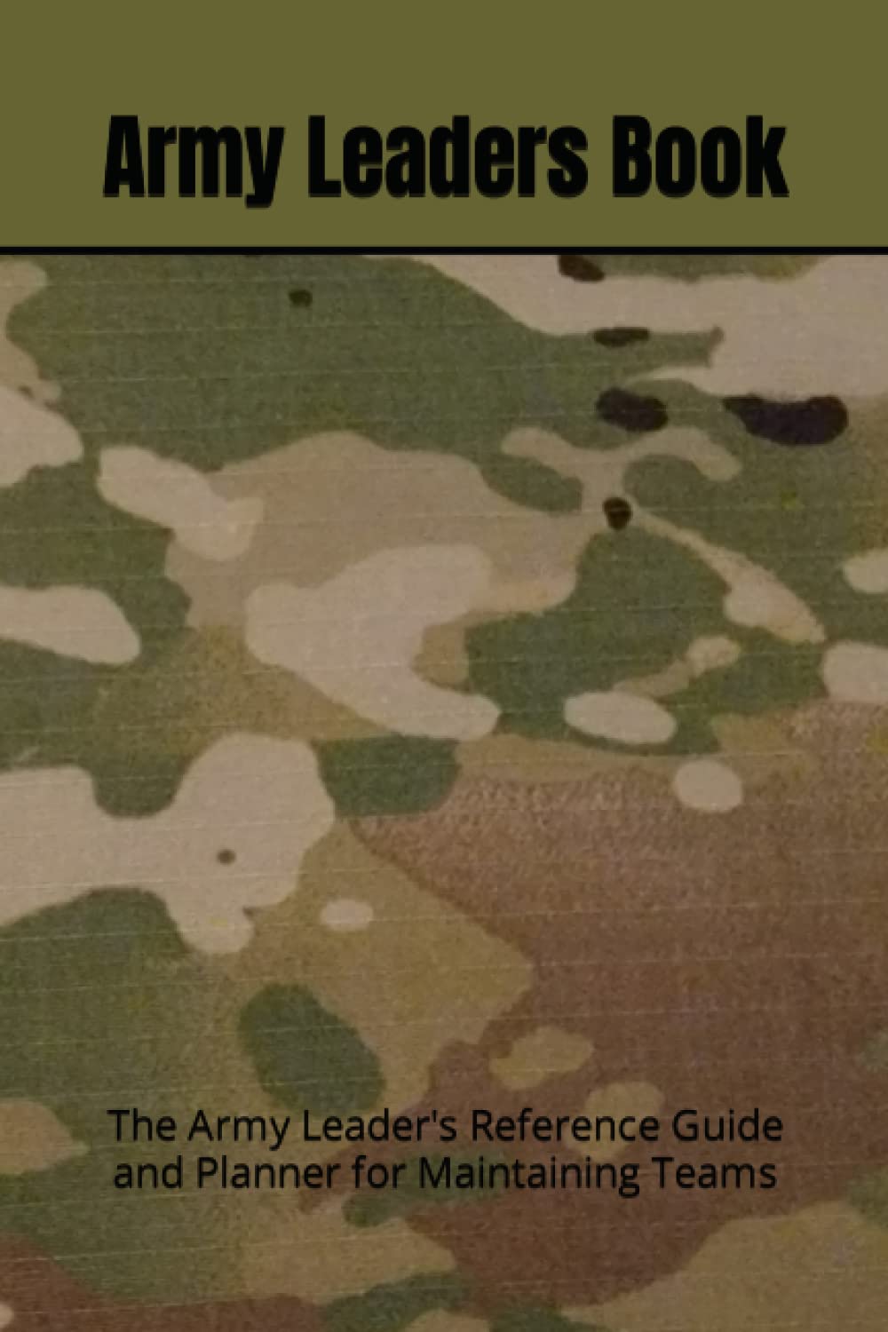 Army Leaders Book: The Army Leader's Reference Guide and Planner for ...