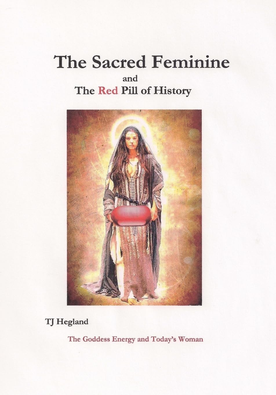 The Sacred Feminine: Hegland, T J: 9781981652648: Amazon.com: Books