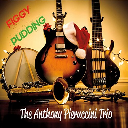 Play Figgy Pudding by The Anthony Pieruccini Trio on Amazon Music