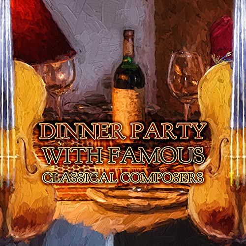 Play Dinner Party with Famous Classical Music - Mozart, Bach, Beethoven ...