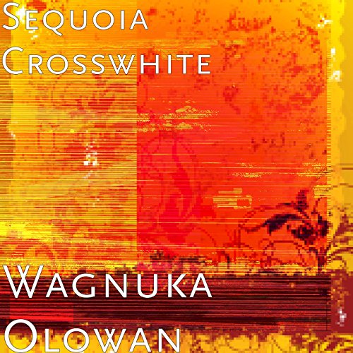 Play Wagnuka Olowan by Sequoia Crosswhite on Amazon Music