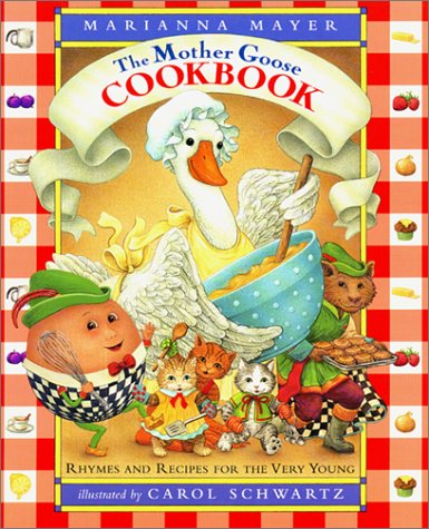 The Mother Goose Cookbook: Rhymes and Recipes for the Very Young: Mayer ...