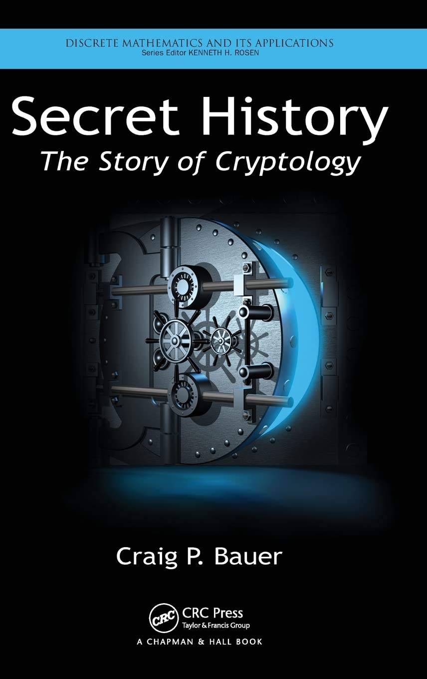 Secret History: The Story of Cryptology (Discrete Mathematics and Its ...