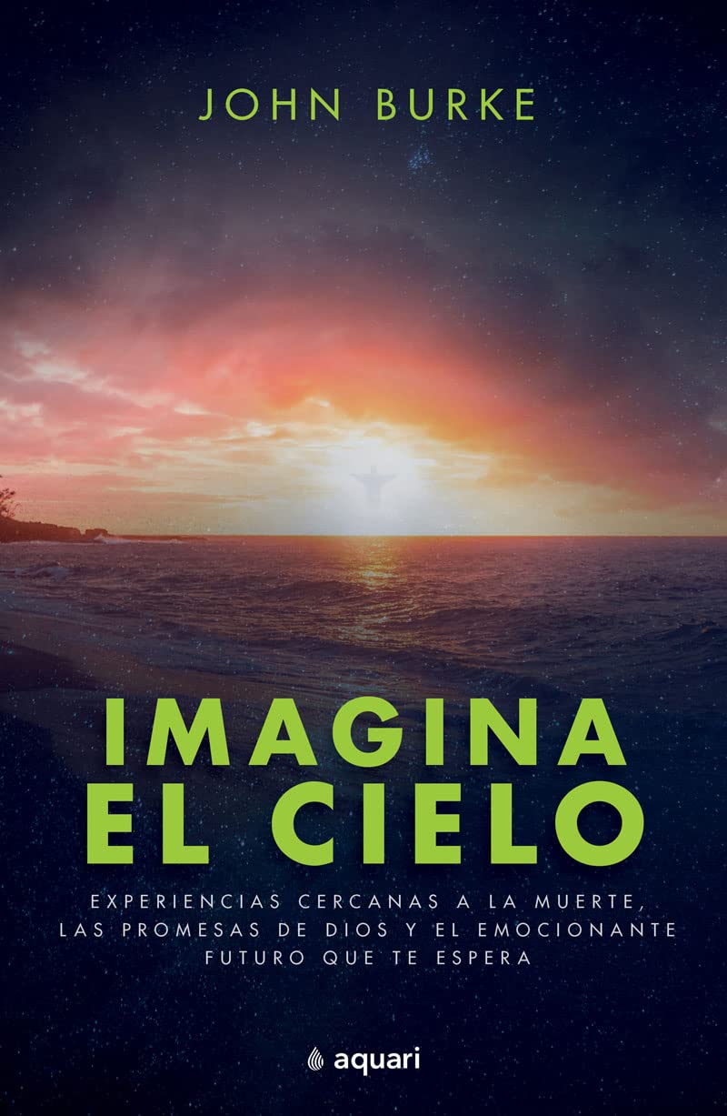 Imagina el cielo: Experiencias cercanas a la muerte, las promesas de ...