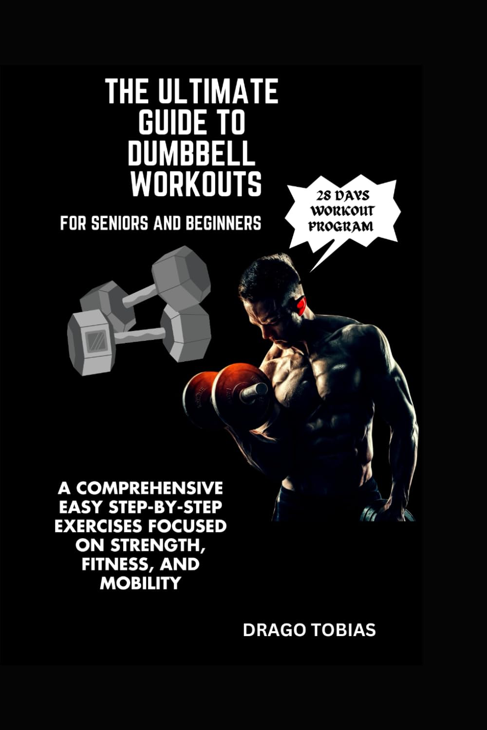 The Ultimate Guide To Dumbbell Workouts for Seniors And Beginners: A ...