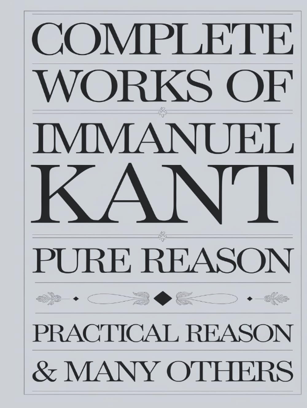 Complete Works of Immanuel Kant: Including The Critique of Pure Reason ...