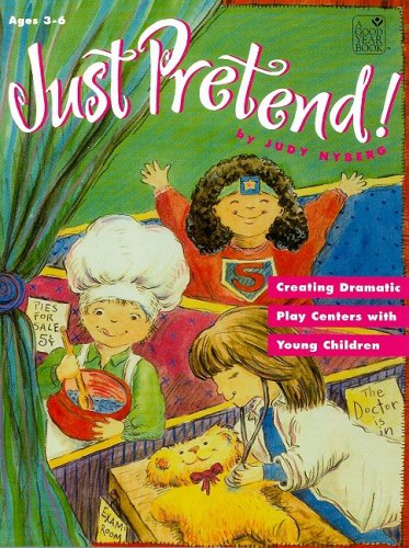 Just Pretend! Creating Dramatic Play Centers With Young Children: Judy ...