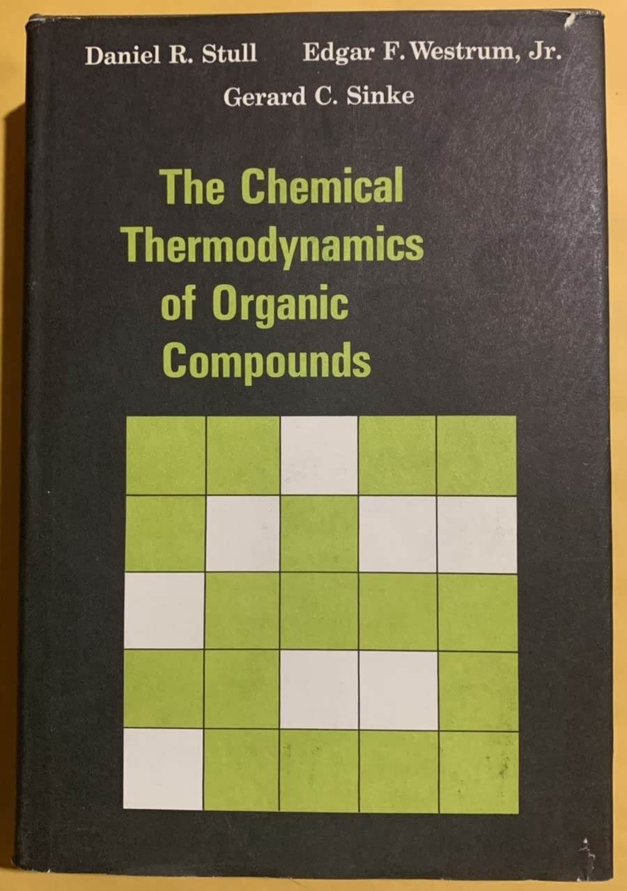 The chemical thermodynamics of organic compounds: Stull, Daniel Richard ...