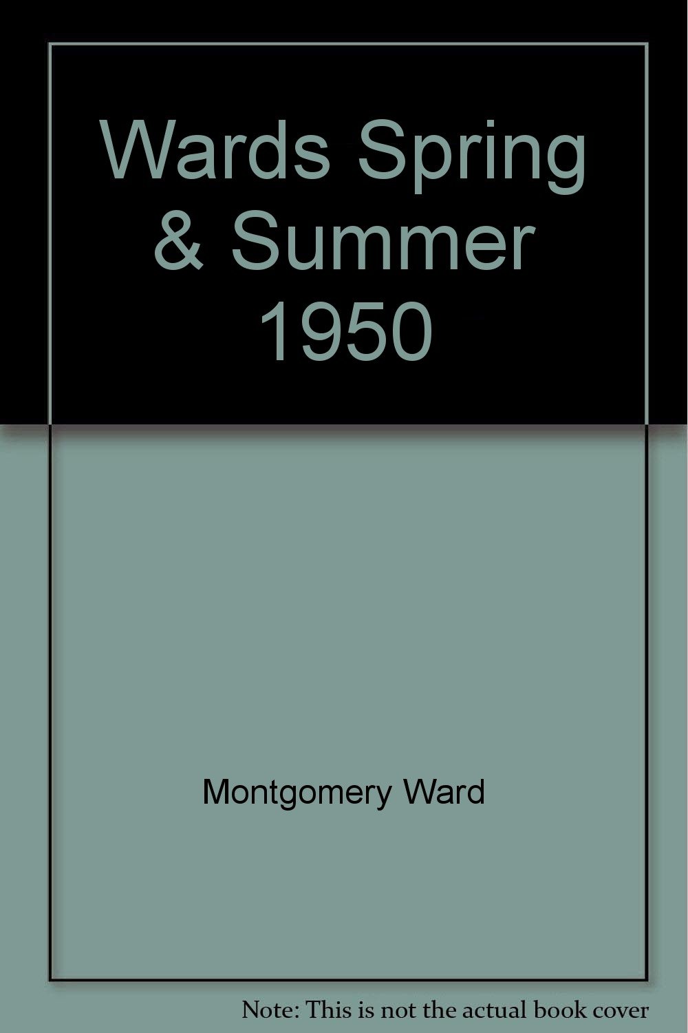Wards Spring & Summer 1950: Montgomery Ward: Amazon.com: Books
