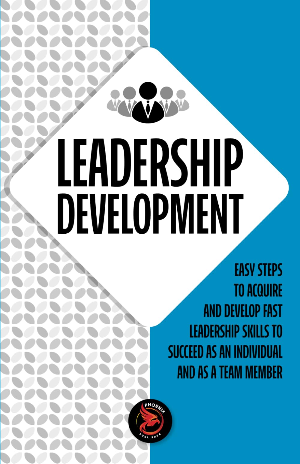 Leadership Development: Easy steps to acquire and develop leadership ...