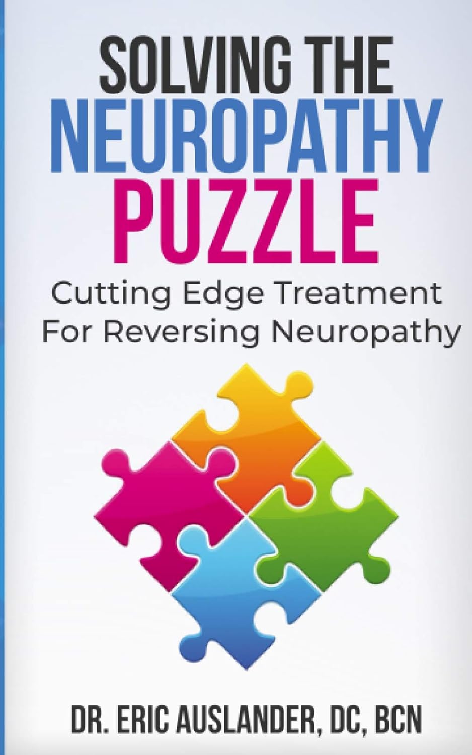 Solving The Neuropathy Puzzle: Cutting Edge Treatment For Reversing ...